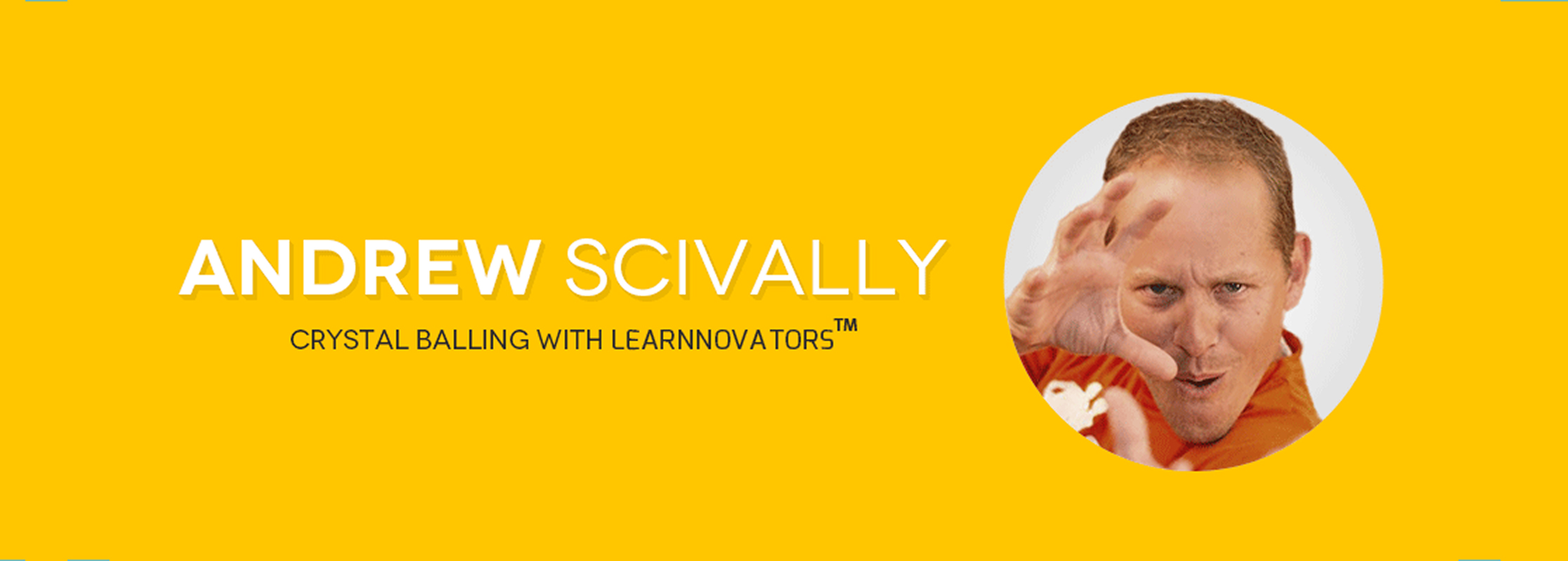 ANDREW SCIVALLY – CRYSTAL BALLING WITH LEARNNOVATORS - Learnnovators