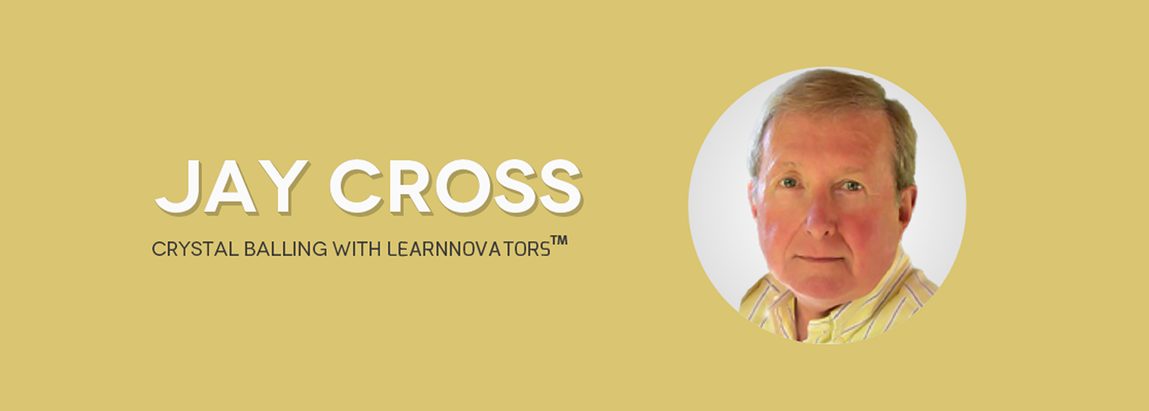 JAY CROSS – CRYSTAL BALLING WITH LEARNNOVATORS - Learnnovators