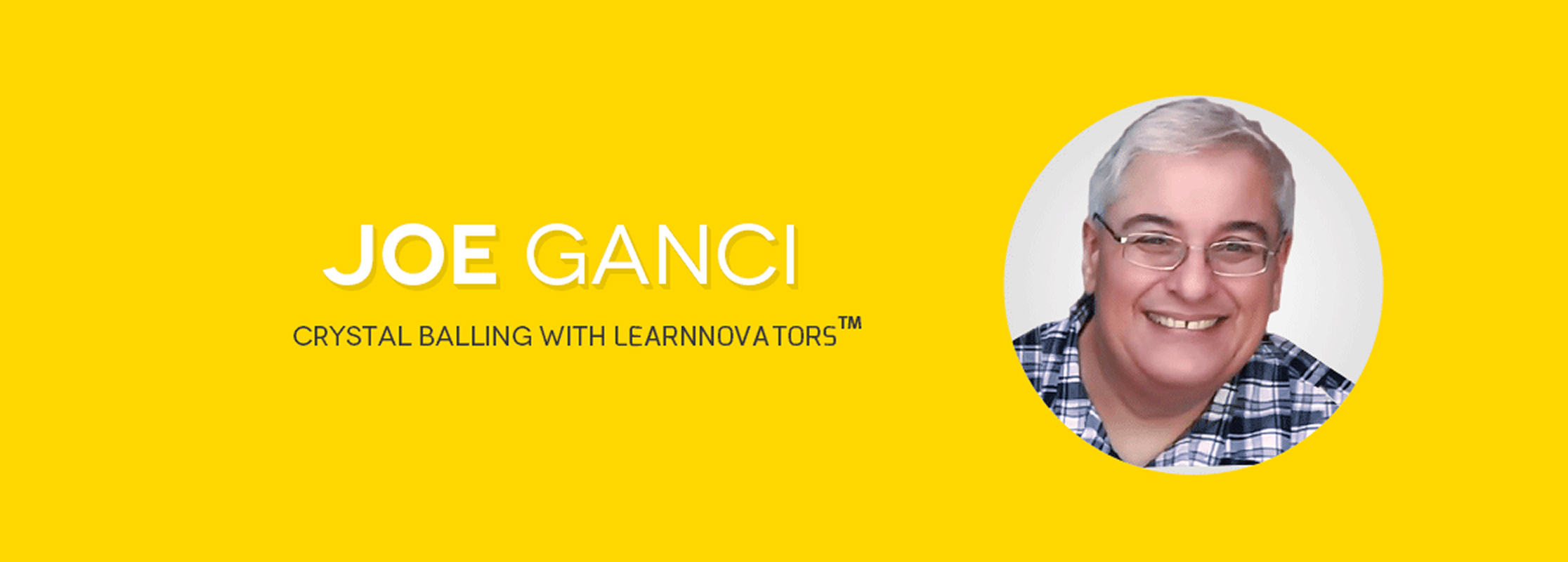 JOE GANCI – CRYSTAL BALLING WITH LEARNNOVATORS - Learnnovators