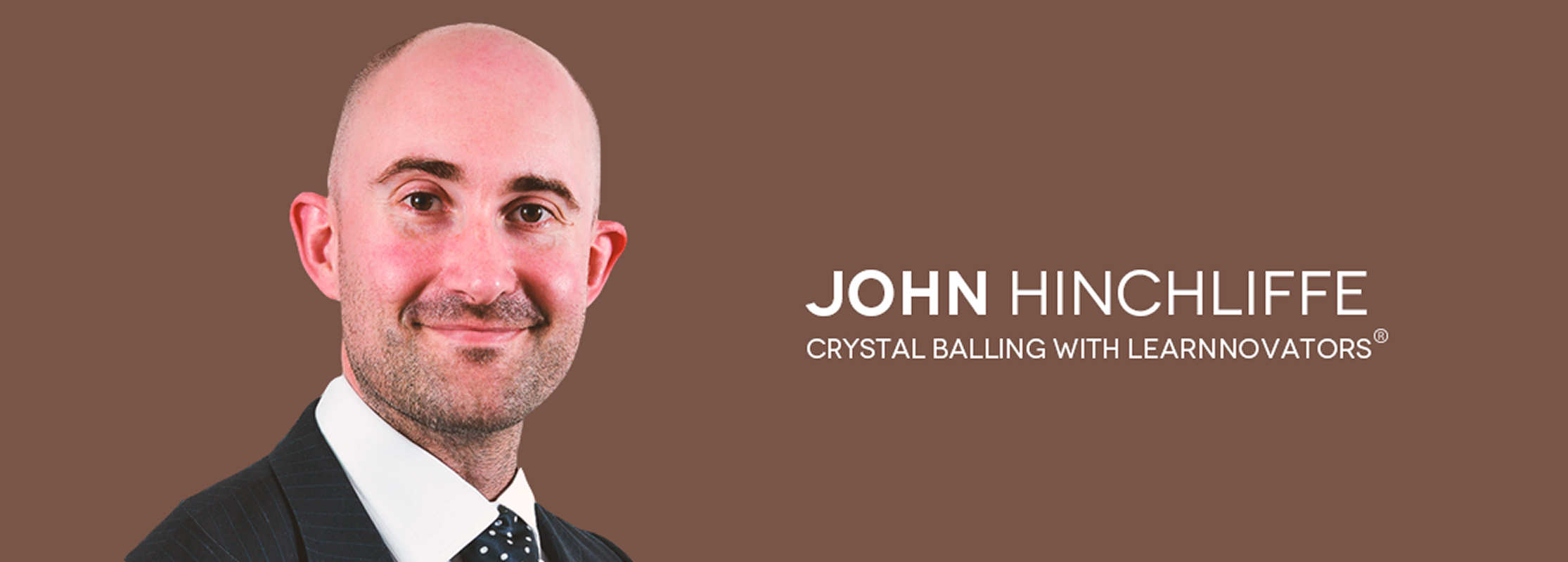 John Hinchliffe | Crystal Balling With Learnnovators